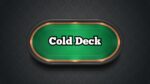 What is a Cold Deck in Poker?
